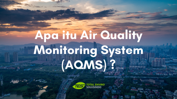 Apa itu Air Quality Monitoring System? - Total Enviro Solusindo