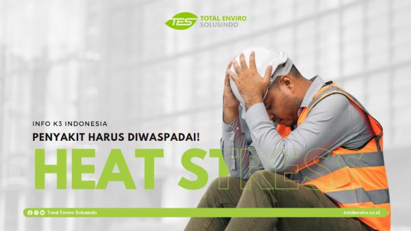 Heat Stress berbahaya untuk pekerja - Total Enviro Solusindo